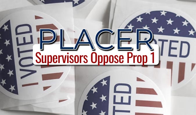 Placer County Supervisors Oppose Prop 1: Here's Why...